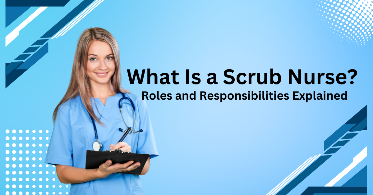 What Is a Scrub Nurse? Roles and Responsibilities | Protouch Staffing